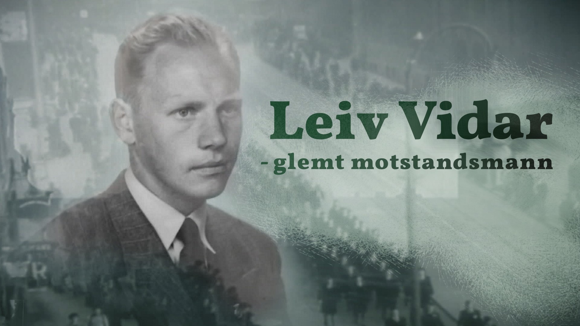 Leiv Vidar - glemt motstandsmann - NRK TV